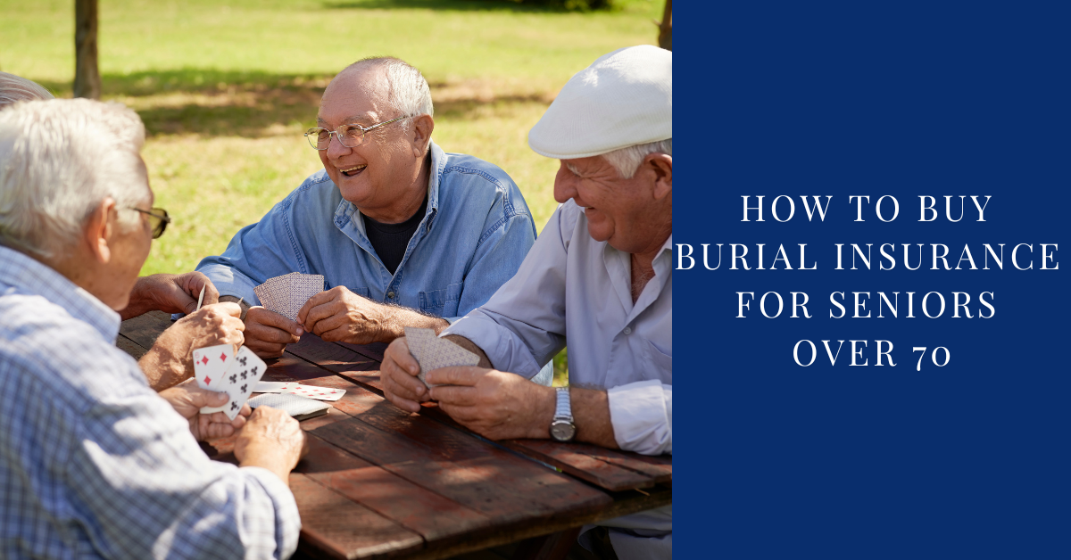 How To Buy Burial Insurance For Seniors Over 70 - InsuranceForBurial.com
