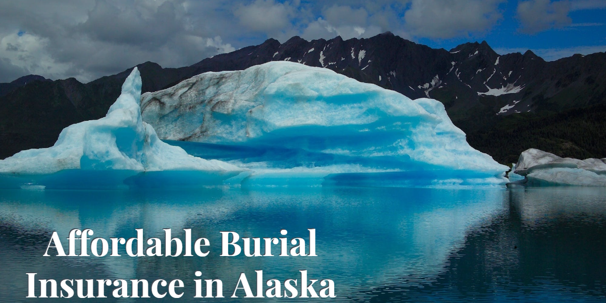 Affordable Low-Cost Burial Insurance In Alaska - InsuranceForBurial.com