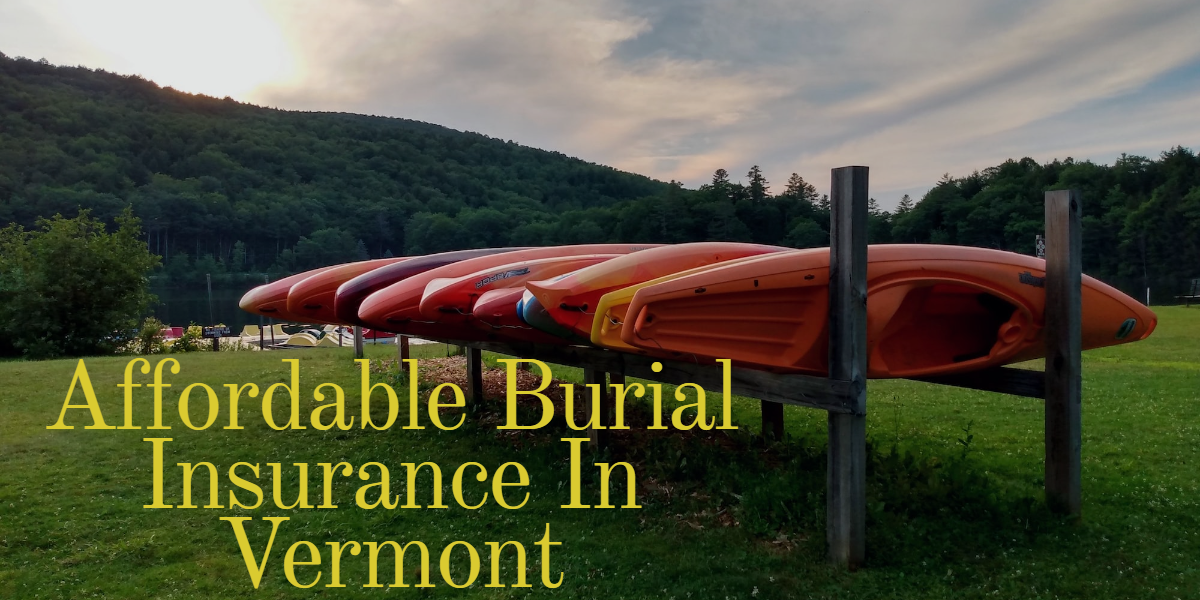 Affordable Burial Insurance In Vermont - InsuranceForBurial.com