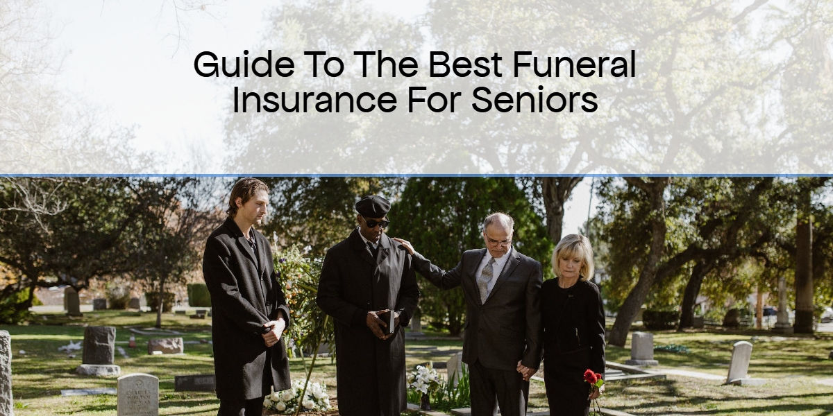 2024 Guide To Best Funeral Insurance For Seniors - InsuranceForBurial.com