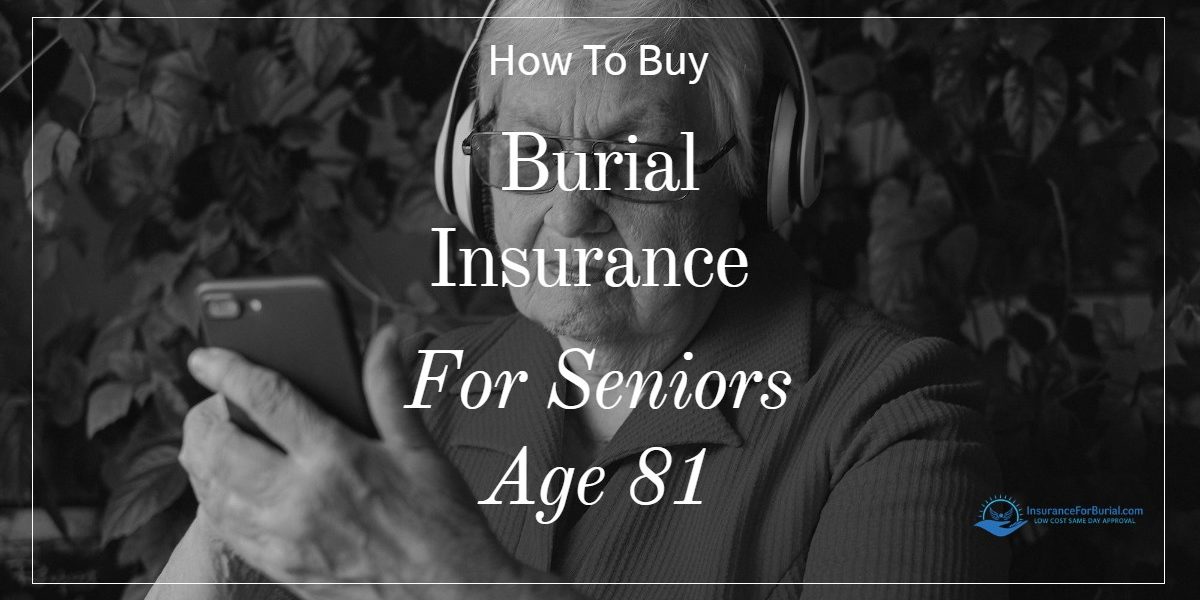 How To Buy Burial Insurance For Seniors Age 81 - InsuranceForBurial.com