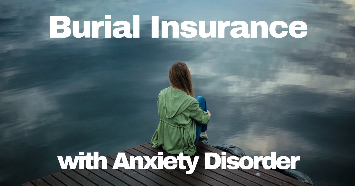 How To Buy Burial Insurance with Anxiety Disorder In 2025 ...