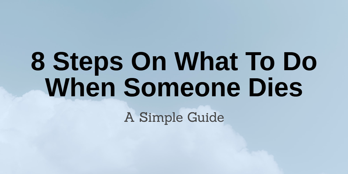 8 Steps on What to Do When Someone Dies - InsuranceForBurial.com