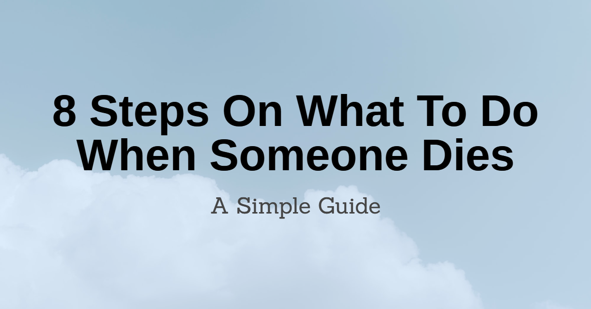 8 Steps on What to Do When Someone Dies - InsuranceForBurial.com